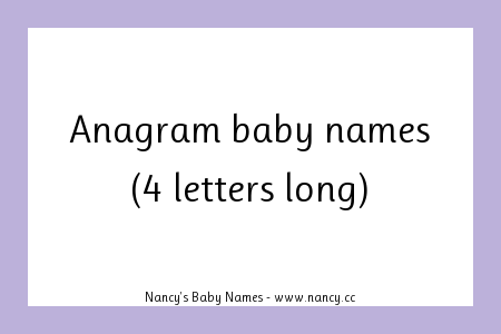 Anagram baby names (4 letters long) – Nancy’s Baby Names