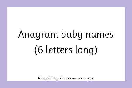 Anagram baby names (6 letters long) – Nancy’s Baby Names